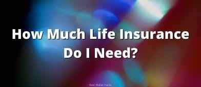 How Much Life Insurance Do I Need?